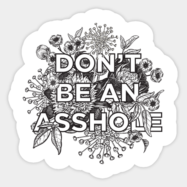 Dont Be An Asshole Dont Be An Asshole Sticker Teepublic